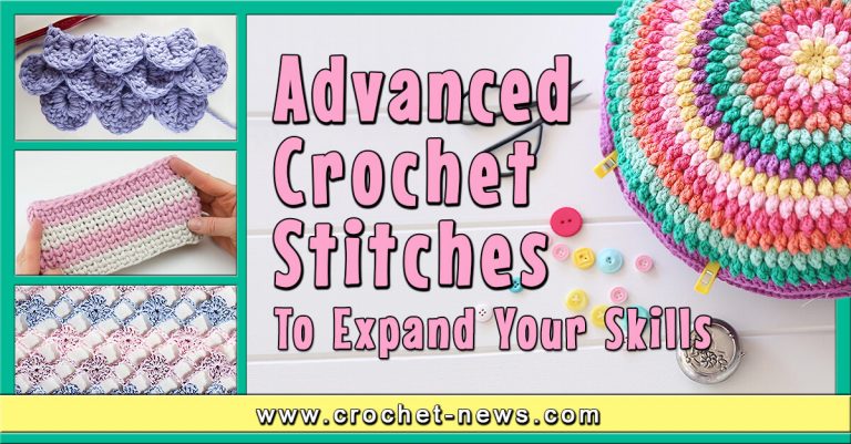 Advanced Crochet Stitches To Expand Your Skills - Crochet News