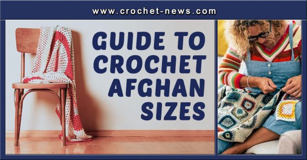 Guide to Crochet Afghan Sizes - Crochet News