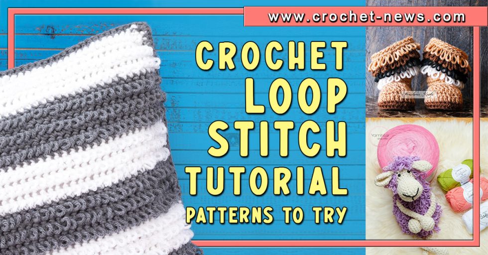 Crochet Loop Stitch Tutorial with 10 Patterns to try - Crochet News