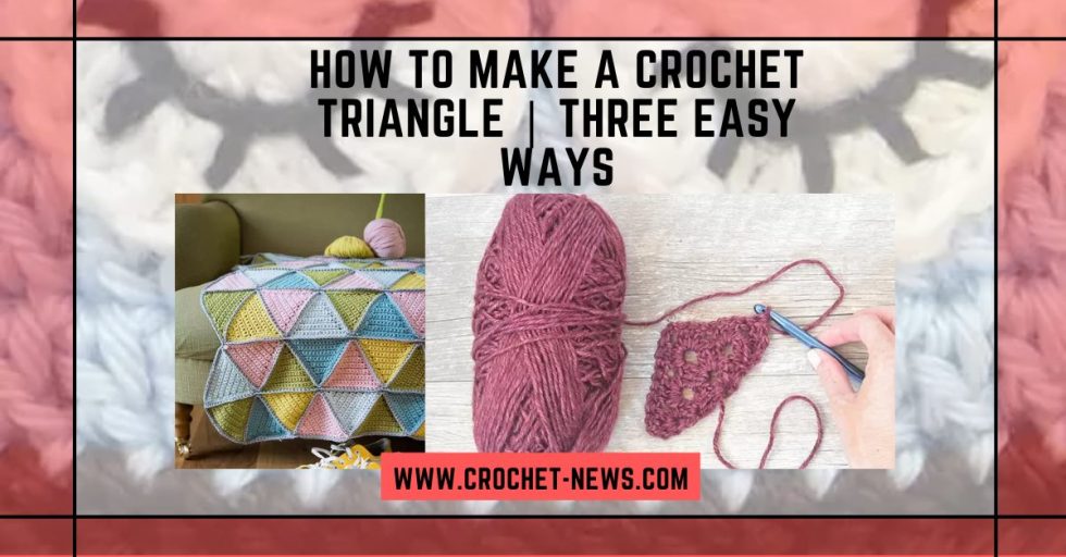 How to Make a Crochet Triangle | Three Easy Ways - Crochet News