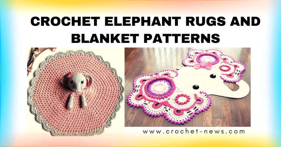 10 Crochet Elephant Rugs and Blanket Patterns - Crochet News