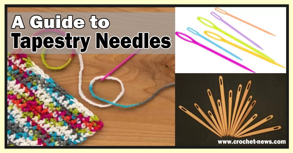 A Guide to Tapestry Needles - Crochet News