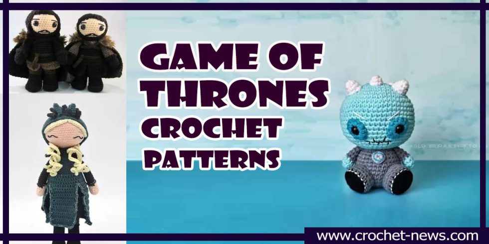 10 Crochet Game Of Thrones Patterns - Crochet News