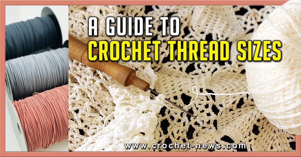 A Guide to Crochet Thread Sizes | Written - Crochet News
